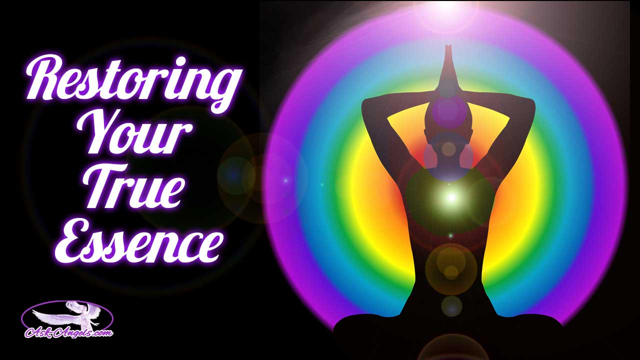 Restoring Your True Essence - Ask-Angels.com Restoring Your True Essence - Ask-Angels.com
